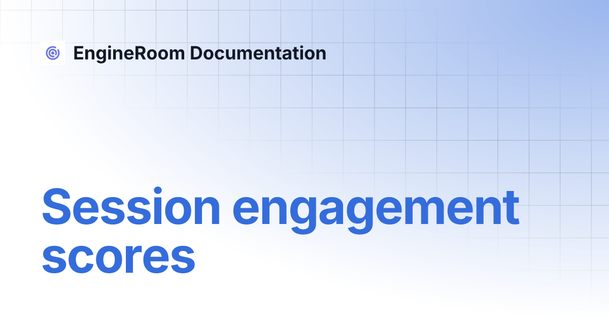 Session engagement scores | EngineRoom Documentation